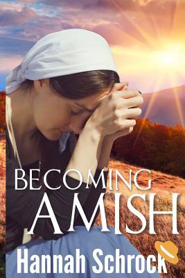 Becoming Amish by Hannah Schrock | Goodreads