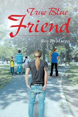 True Blue Friend by Roy Demauro | Goodreads