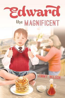 Edward the Magnificent by Jimmy Wilson | Goodreads