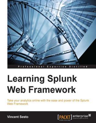 Learning Splunk Web Framework by Vincent Sesto | Goodreads