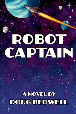 Robot Captain by Doug Bedwell | Goodreads