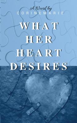 What Her Heart Desires (A Small Piece of Her Heart) by Corine Marie ...