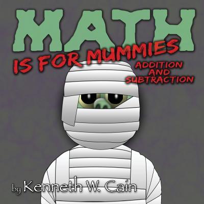 Math is for Mummies: Addition and Subtraction by Kenneth W. Cain ...