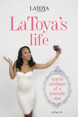 LaToya's Life: Uncut Mishaps of a YouTube Star by Latoya Ali | Goodreads