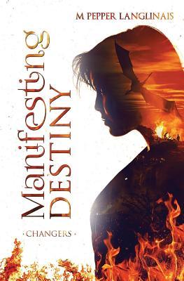 Manifesting Destiny (Changers) by M. Pepper Langlinais | Goodreads