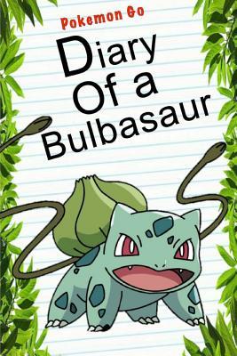 Pokemon Go: Diary Of A Bulbasaur (Pokemon Books) by Red Smith | Goodreads