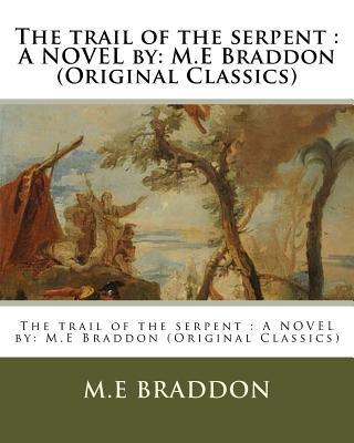 The trail of the serpent : A NOVEL by: M.E Braddon by Mary Elizabeth ...