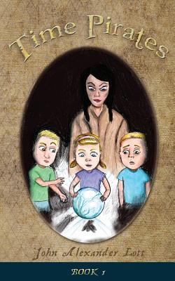 Time Pirates (Volume 1) by John Alexander Lott | Goodreads