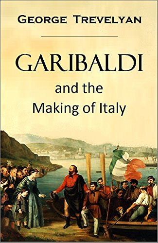 Garibaldi and the Making of Italy by George Macaulay Trevelyan | Goodreads