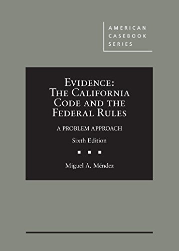 Evidence: The California Code and the Federal Rules, A Problem Approach ...