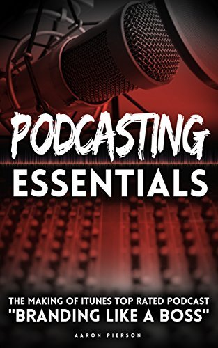 Podcasting Essentials: The Making of an iTunes Top Rated Podcast ...