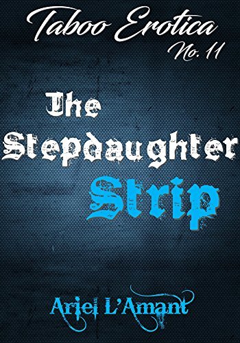 The Stepdaughter Strip: Taboo Erotica Vol: 11 by Ariel L'Amant | Goodreads