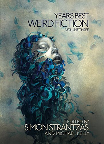 Year's Best Weird Fiction, Vol. 3 by Simon Strantzas | Goodreads