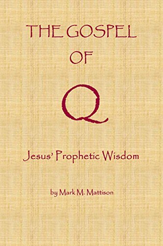 The Gospel of Q: Jesus' Prophetic Wisdom by Mark M. Mattison | Goodreads