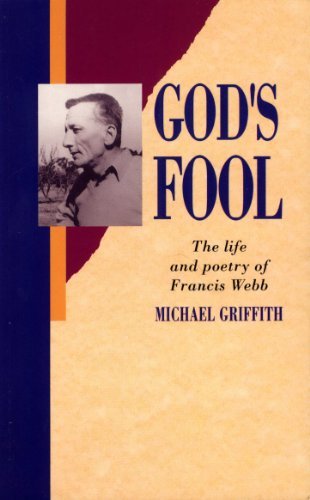 God's Fool: The Life and Poetry of Francis Webb by Michael Griffith ...