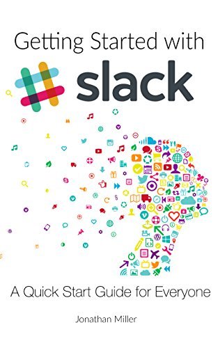 Getting Started with Slack: A Quick Start Guide for Everyone by ...