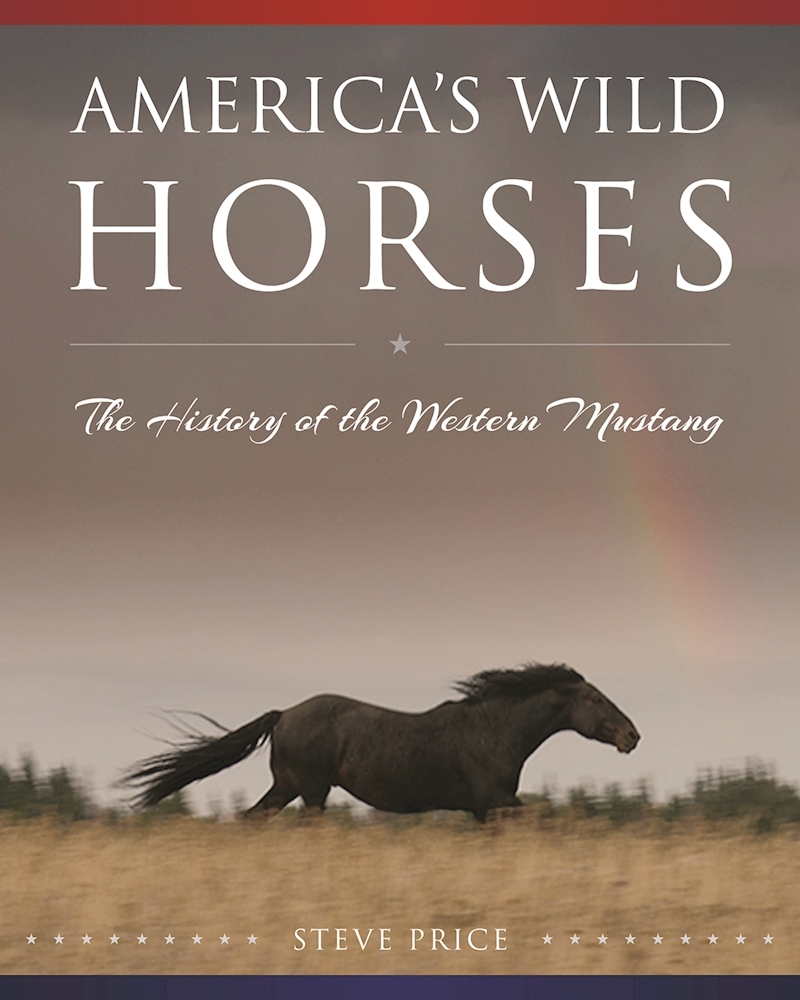 America's Wild Horses: The History of the Western Mustang by Steve ...