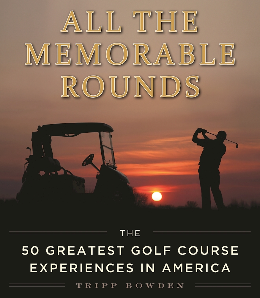 All the Memorable Rounds: Golf Adventures and Misadventures, from ...