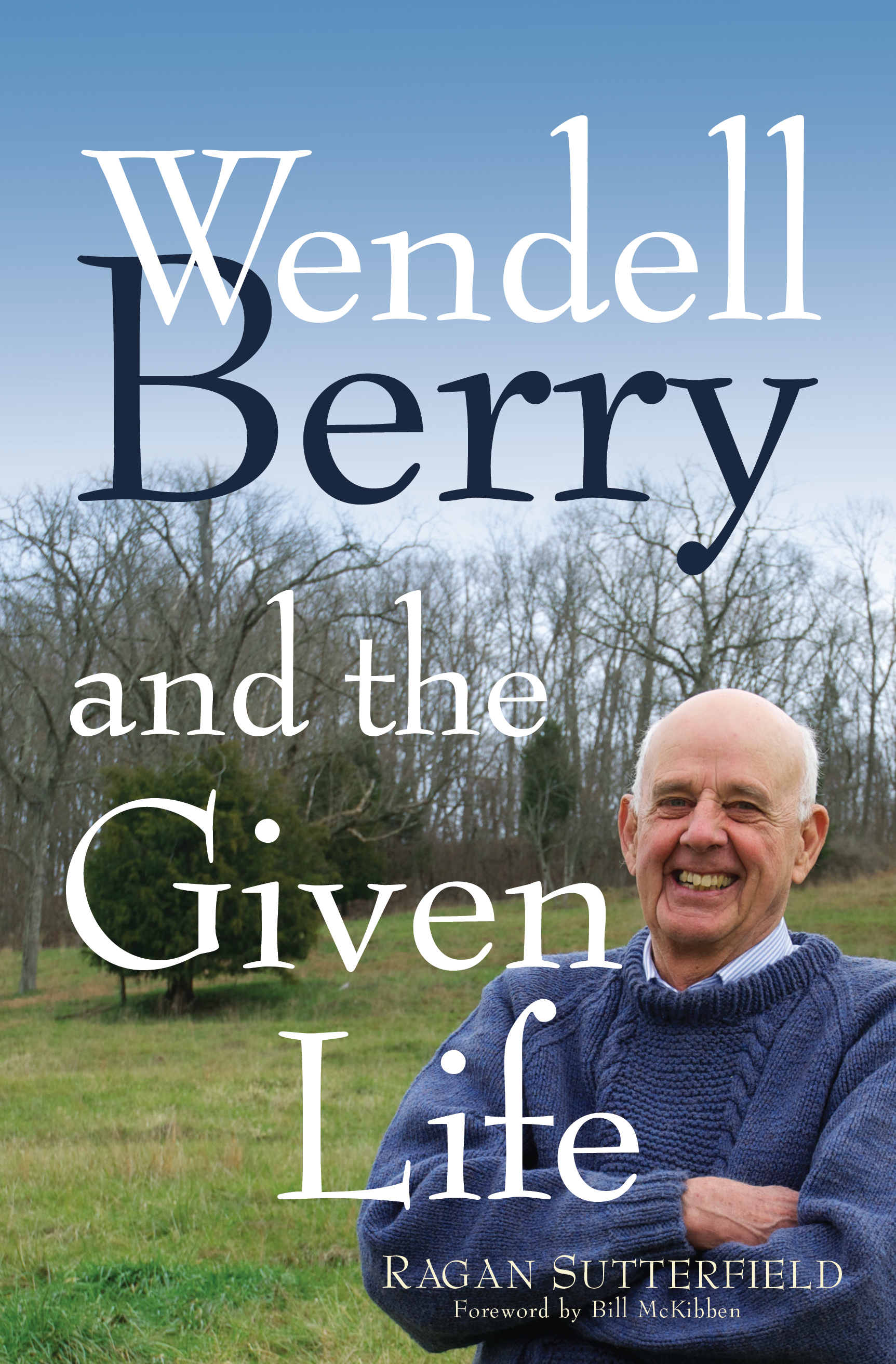 Wendell Berry and the Given Life by Ragan Sutterfield | Goodreads