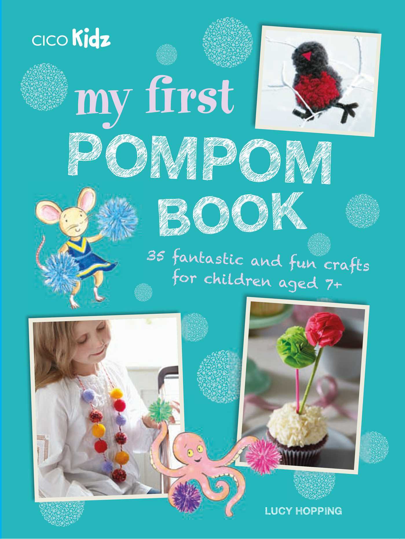 My First Pompom Book: 35 fantastic and fun crafts for children aged 7 ...