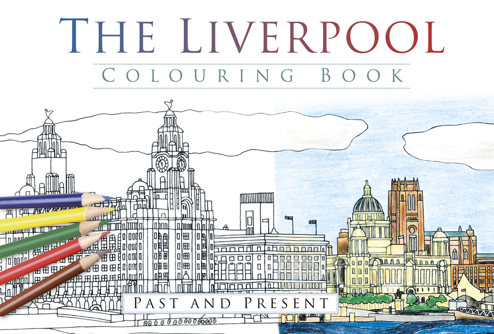 The Liverpool Colouring Book: Past and Present by The History Press ...