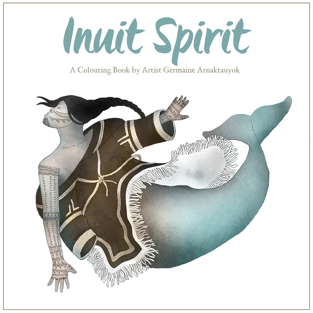 Inuit Spirit: A Colouring Book by Artist Germaine Arnaktauyok by ...