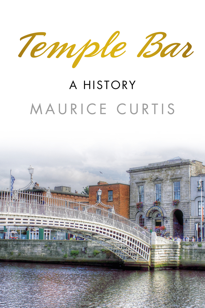 Temple Bar: A History by Maurice Curtis | Goodreads