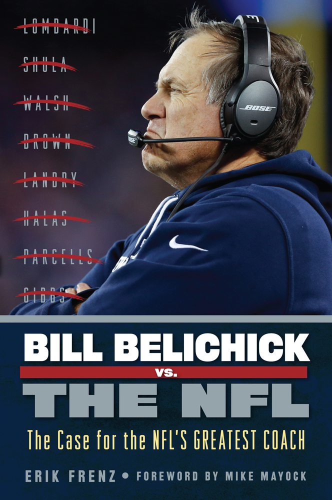 Bill Belichick vs. the NFL: The Case for the NFL's Greatest Coach by ...
