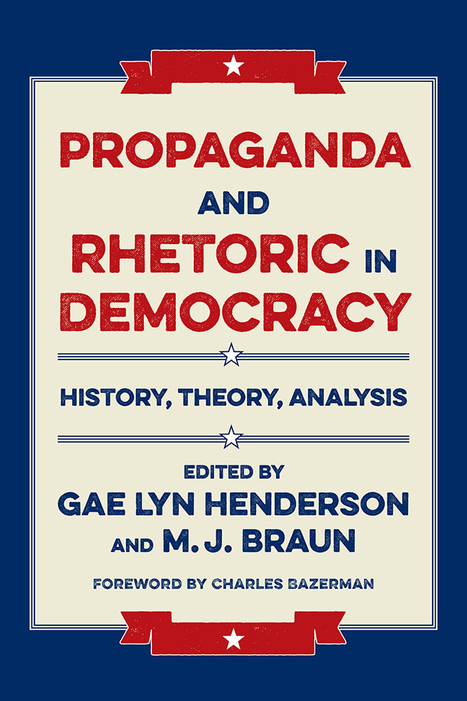 Propaganda and Rhetoric in Democracy: History, Theory, Analysis by Gae ...