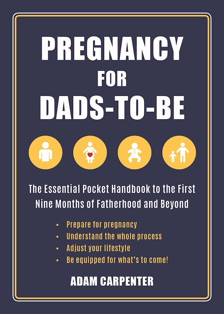 Pregnancy for Dads-to-Be: The Essential Pocket Handbook to the First Nine Months of Fatherhood ...