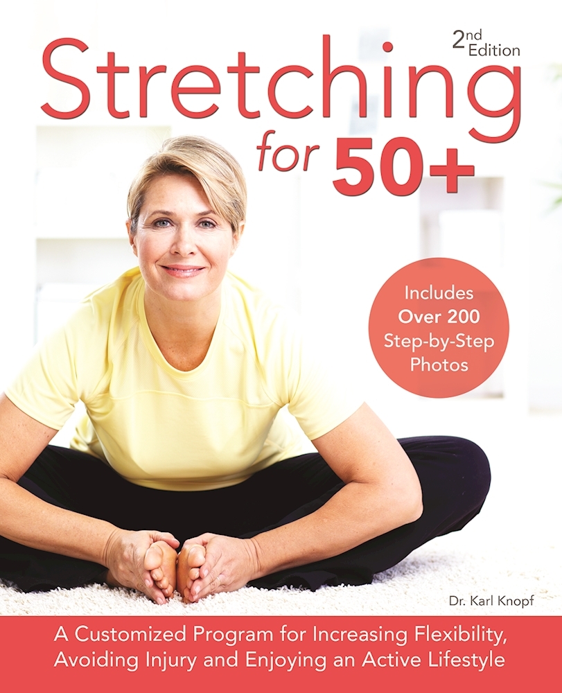 Stretching for 50+: A Customized Program for Increasing Flexibility, Avoiding Injury and ...
