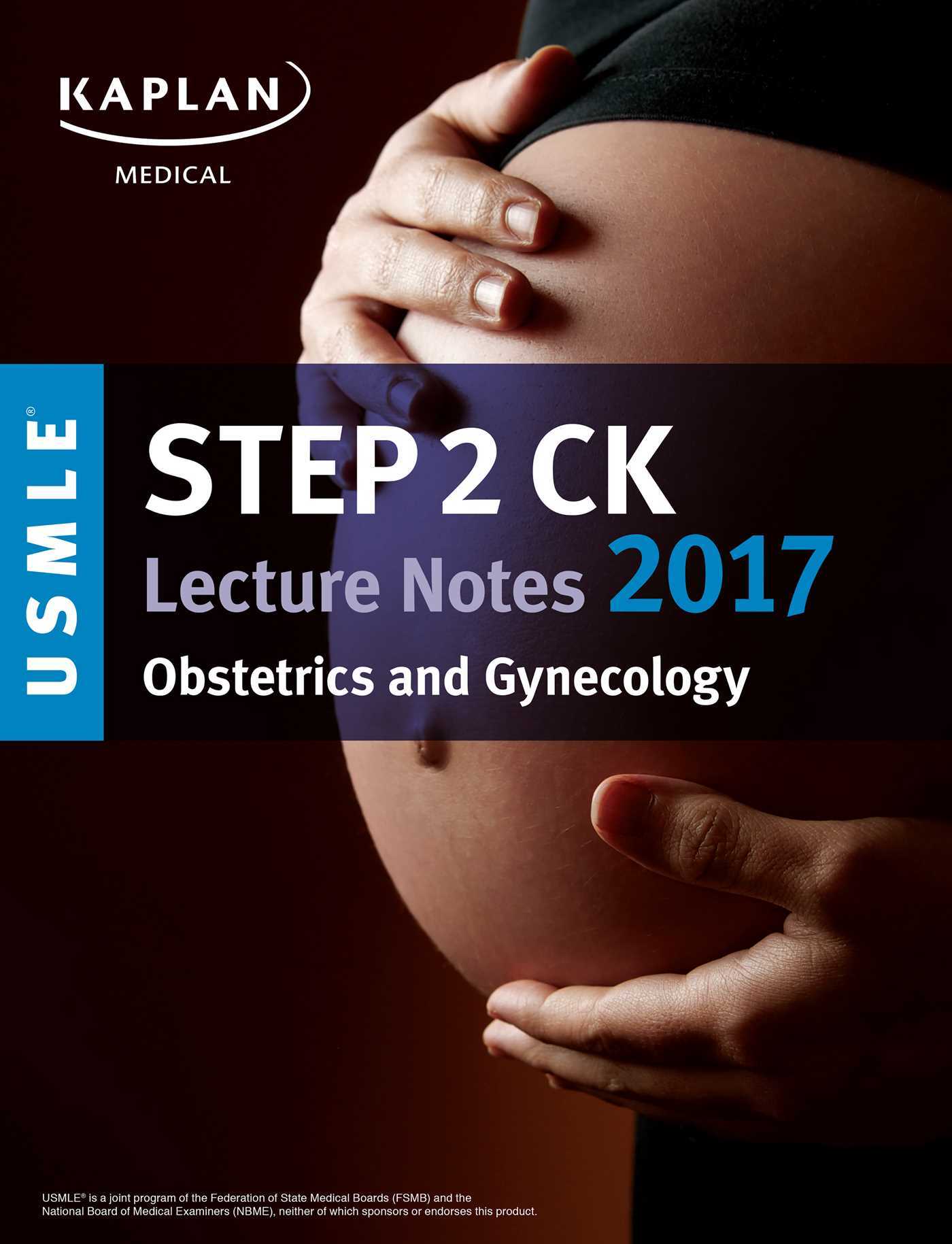 USMLE Step 2 CK Lecture Notes 2017: Obstetrics/Gynecology by Kaplan ...
