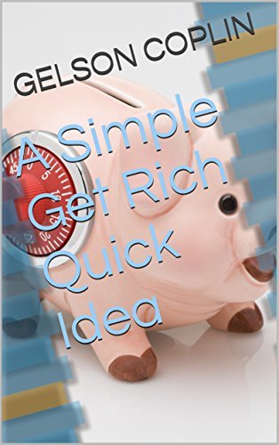 A Simple Get Rich Quick Idea by Gelson Coplin | Goodreads