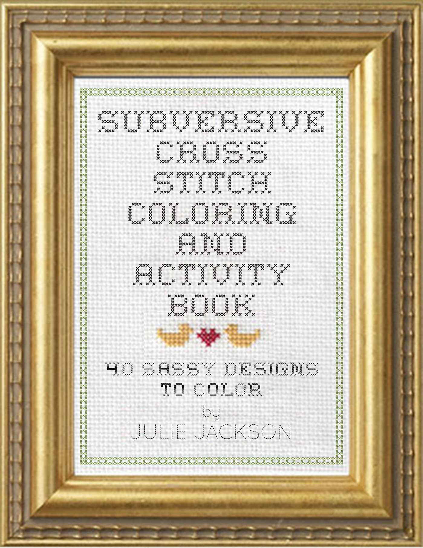 Subversive Cross Stitch Coloring and Activity Book: 40 Ways to Stop ...