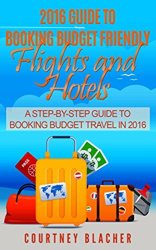2017 Guide To Booking Budget Friendly Flights and Hotels: A Step-By ...