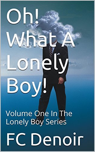 Oh! What A Lonely Boy!: Volume One In The Lonely Boy Series by F.C ...