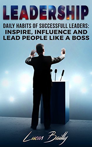 Leadership: Daily Habits Of Successful Leaders - Inspire, Influence And ...