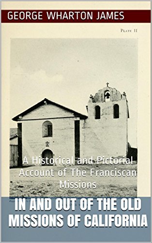 In and Out of the Old Missions of California: A Historical and ...