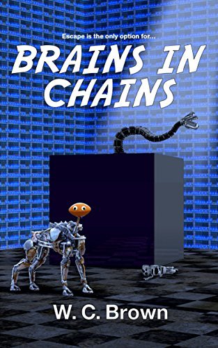 Brains In Chains (Brains In Chains #1) by W.C. Brown | Goodreads