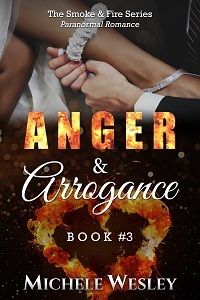 Anger & Arrogance (Smoke & Fire, #3) by Michele Wesley | Goodreads
