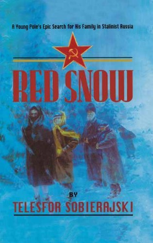 Red Snow: A Young Pole's Epic Search for His Family in Stalinist Russia ...