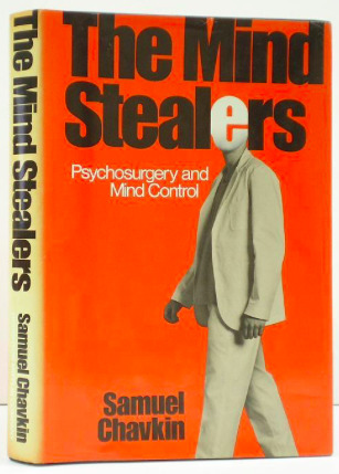 The Mind Stealers: Psychosurgery and Mind Control by Samuel Chavkin ...