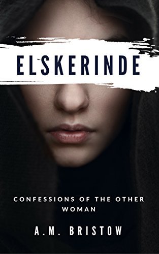 Elskerinde: Confessions of the Other Woman by A.M. Bristow | Goodreads