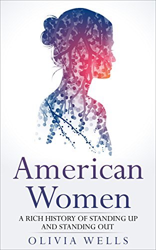 American Women: A Rich History of Standing Up and Standing Out by ...