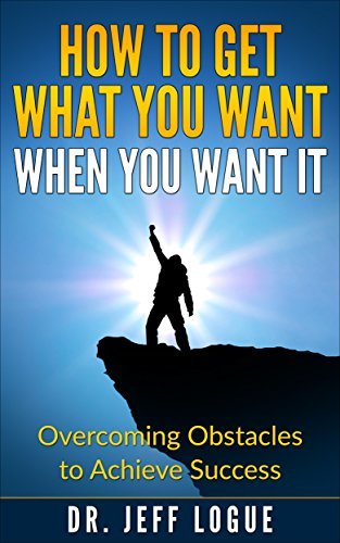 How to Get What You Want When You Want It: Overcoming Obstacles to ...