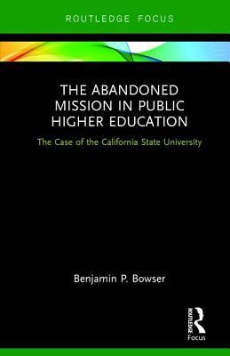 The Abandoned Mission in Public Higher Education by Benjamin P. Bowser ...