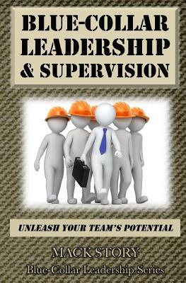 Blue-Collar Leadership & Supervision: Powerful Leadership Simplified by ...
