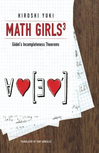Math Girls 3: Godel's Incompleteness Theorems by Tony Gonzalez | Goodreads