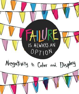 Failure Is Always an Option: Negativity to Color and Display by Caitlin ...