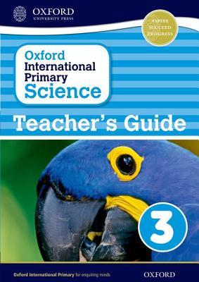 Oxford International Primary Science Stage 3: Age 7-8 Teacher's Guide 3 ...